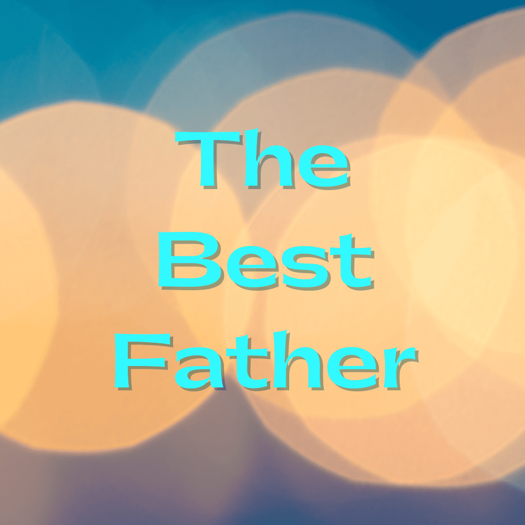 The Best Father | Jesus Loves Me Outreach Ministries LLC